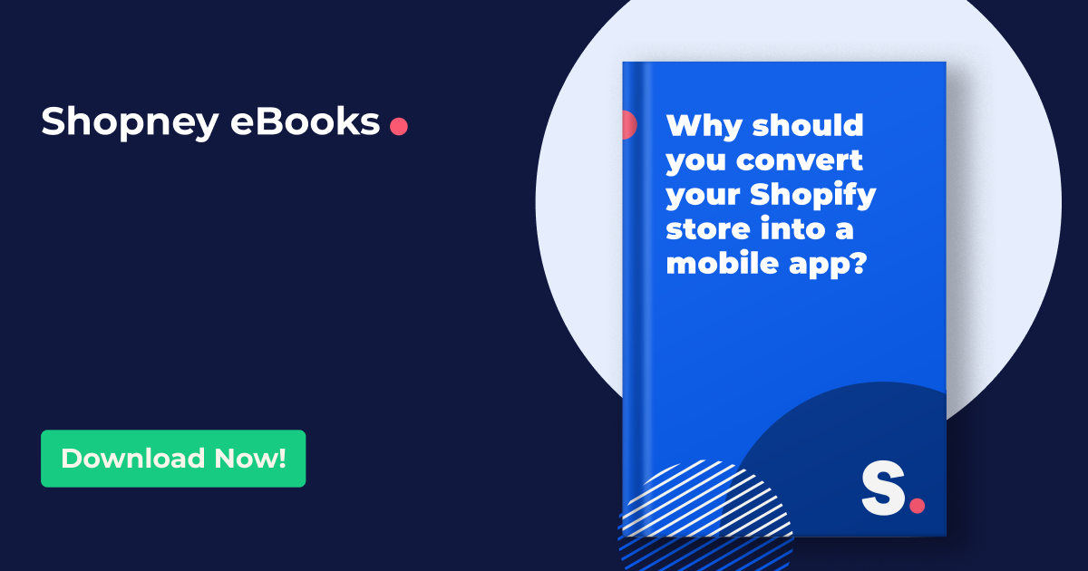 Why Should You Convert Your Shopify Store into a Mobile App? (ebook) | Shopney
